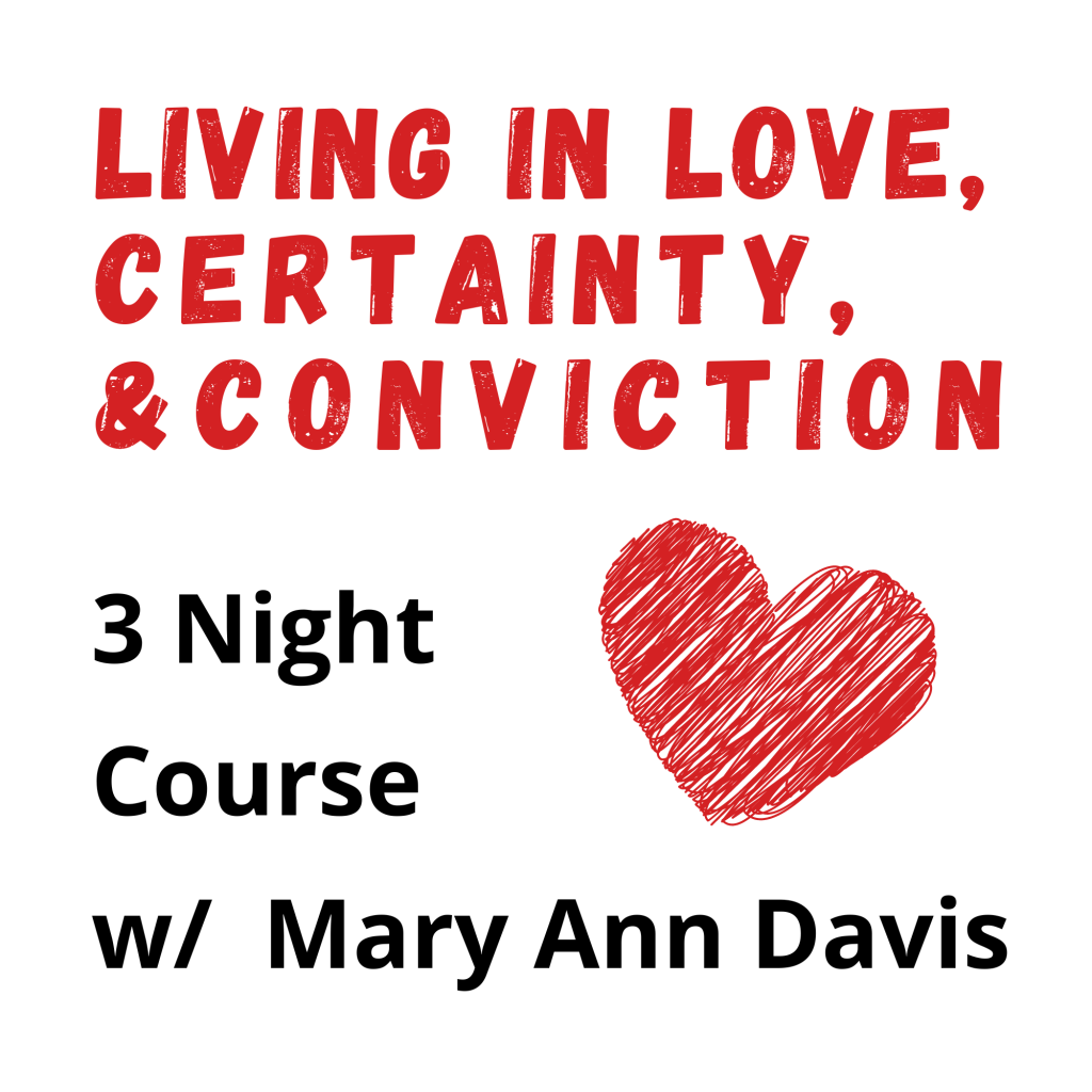 Living in Love, Certainty and Conviction – Class with Mary Ann Davis ...